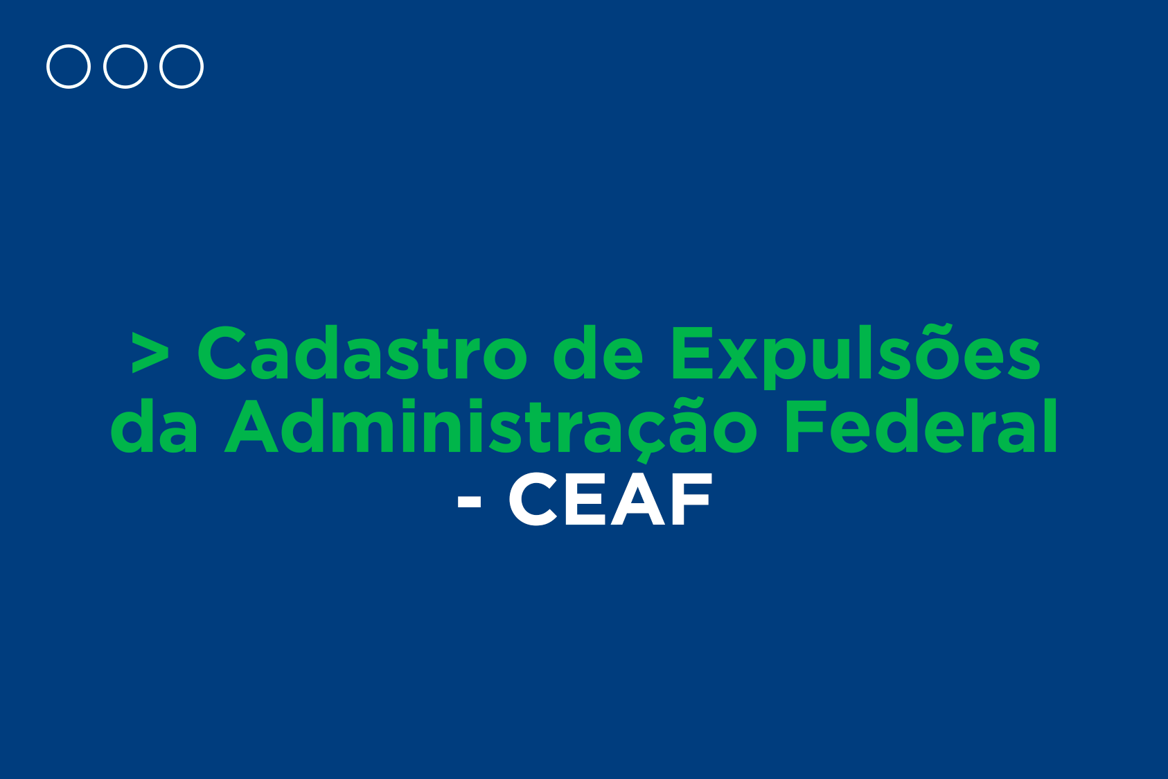 Cadastro de Expulsões de Administração Federal (CEAF)