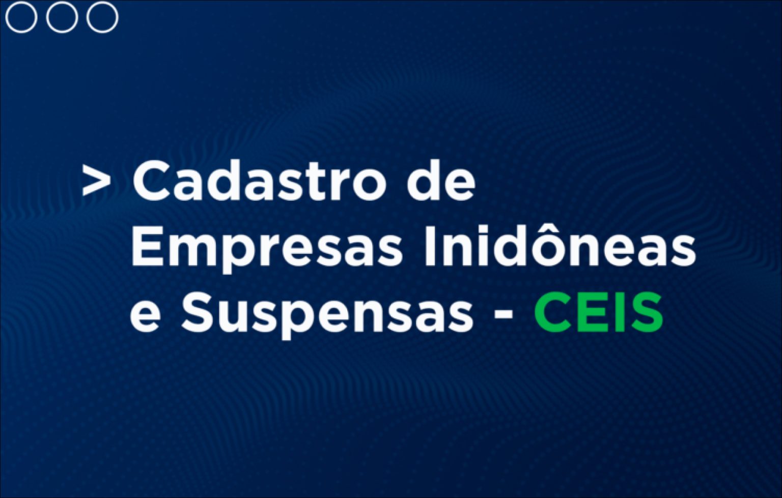 Cadastro de Empresas Inidôneas e Suspensas-CEIS - Gedanken - Onboarding e gestão de risco de ...